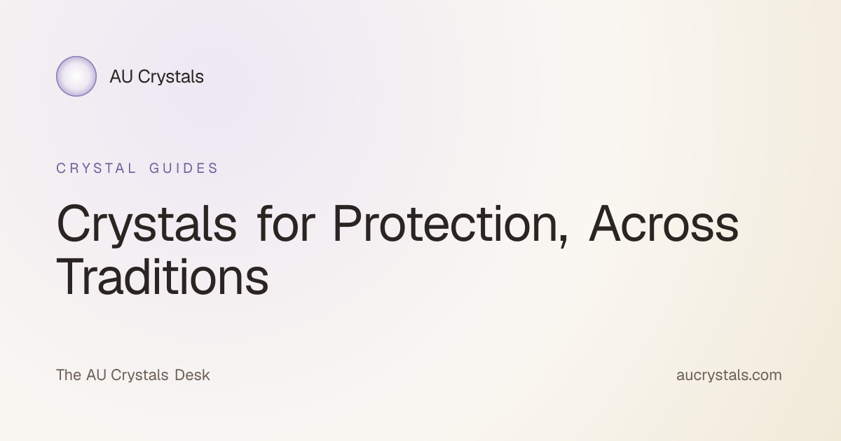 Crystals for Protection, Traditional Stones Across Cultures · AU Crystals